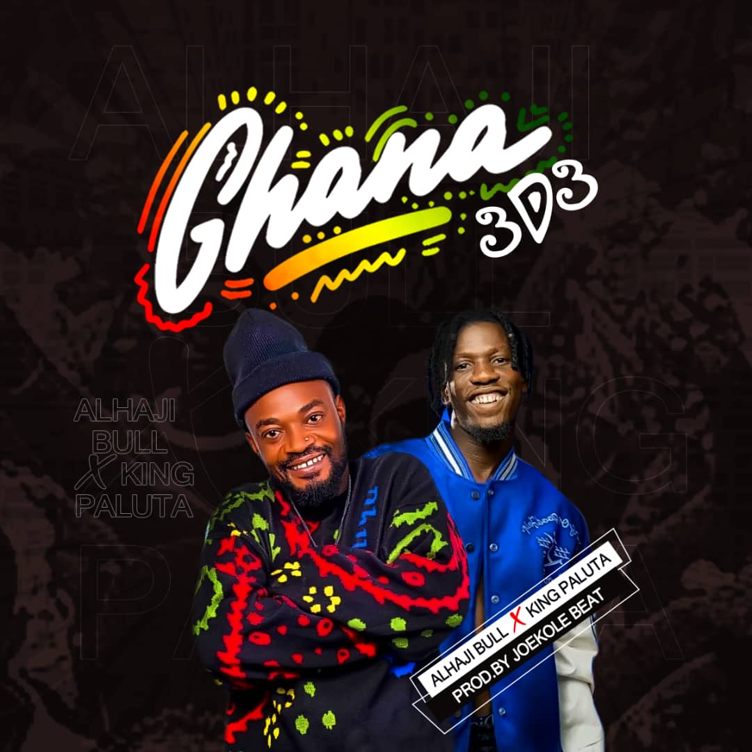 Alhaji Bull Join Forces With King Paluta On New Song ‘Ghana 3d3 ...